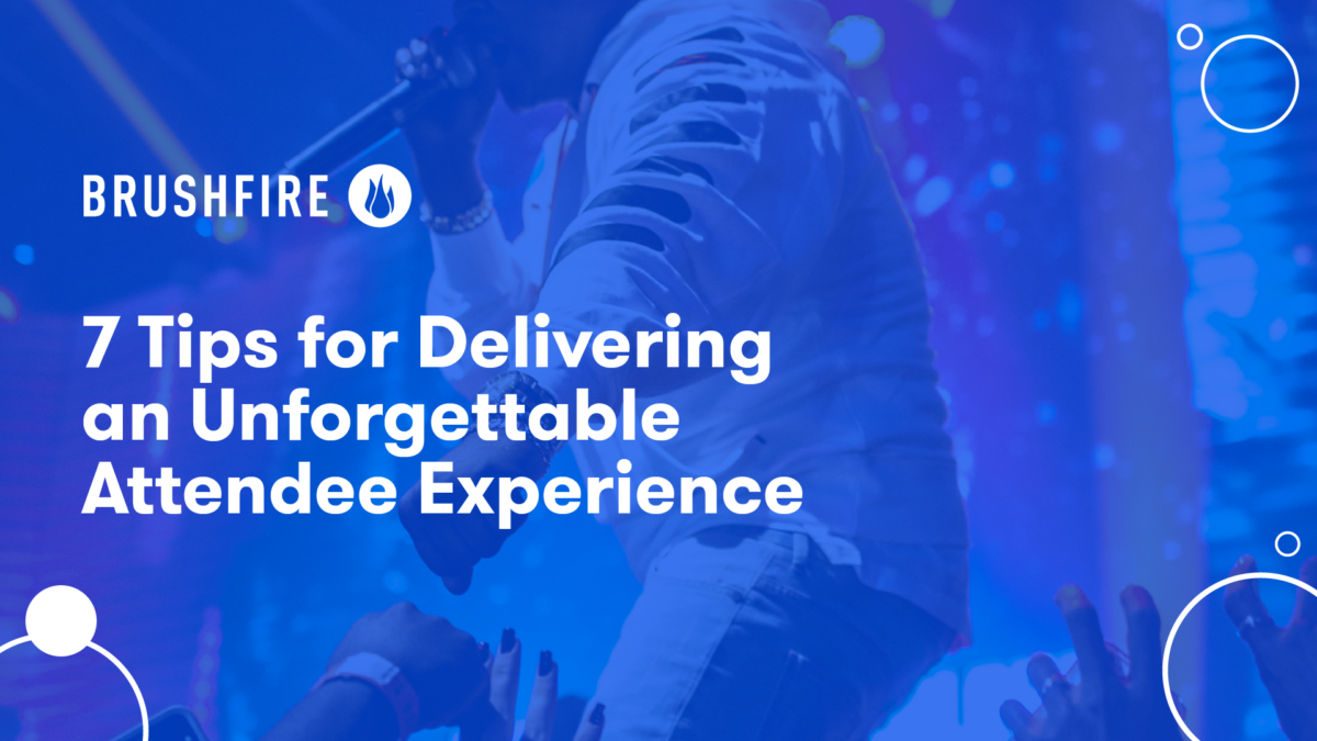 Brushfire – 7 Tips for Delivering an Unforgettable Attendee Experience