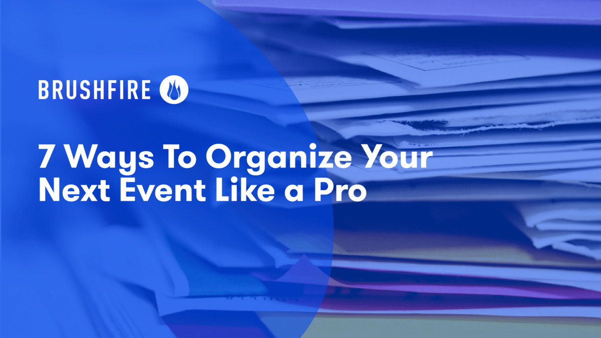 Brushfire – 7 Ways To Organize Your Next Event Like a Pro