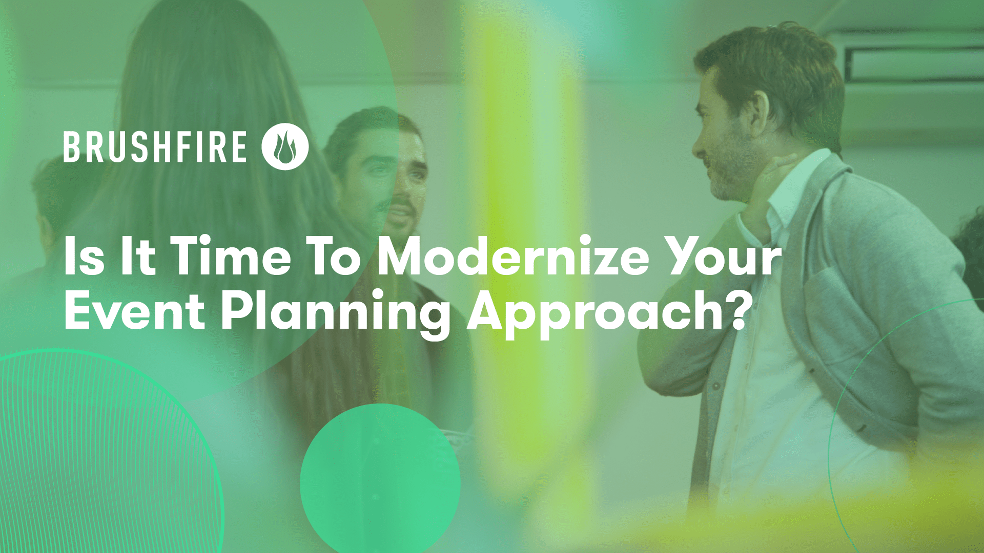 Brushfire – Is It Time To Modernize Your Event Planning Approach?