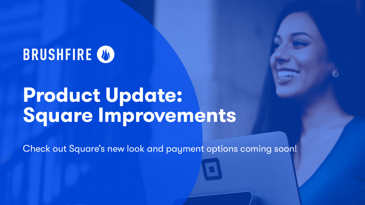 Brushfire – Product Update: Square Improvements