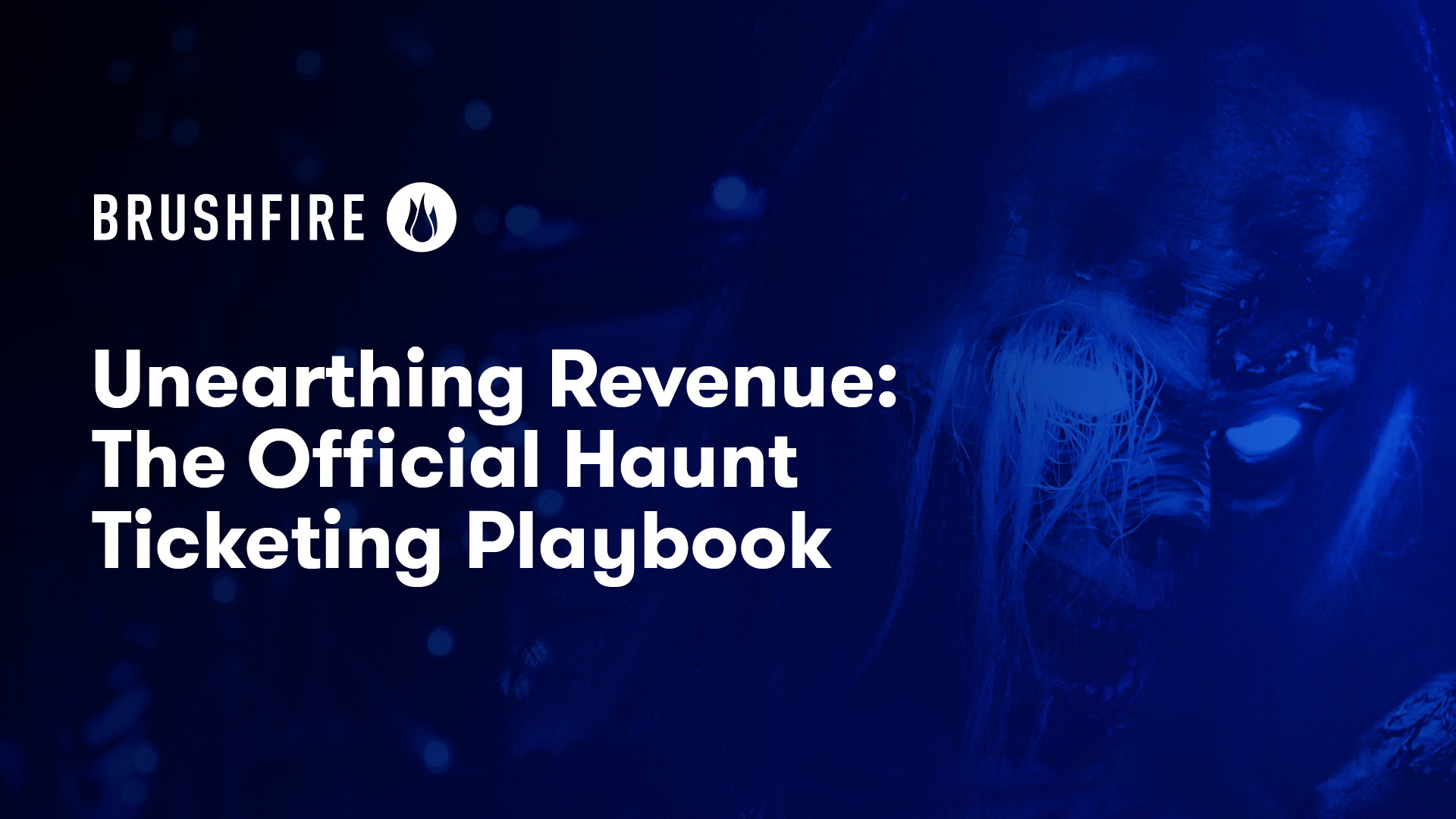 Brushfire – Unearthing Revenue: The Official Haunt Ticketing Playbook